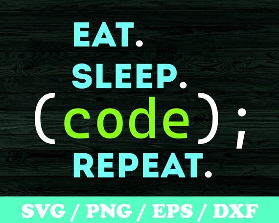 Eat Sleep Code Repeat Svg Coding Svg Funny Shirt Svg Design Etsy