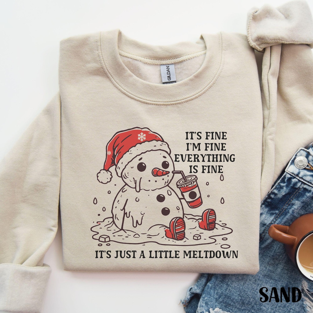 Funny Christmas Mental Health Sweatshirt, Its Fine Snowman Meltdown ...