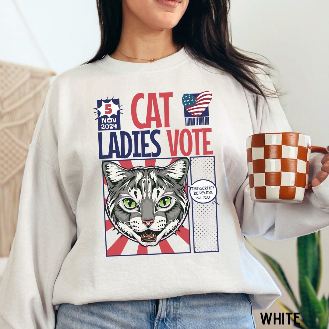 Cat Ladies Political Sweatshirt, Election 2024 Shirt, Anti-trump ...