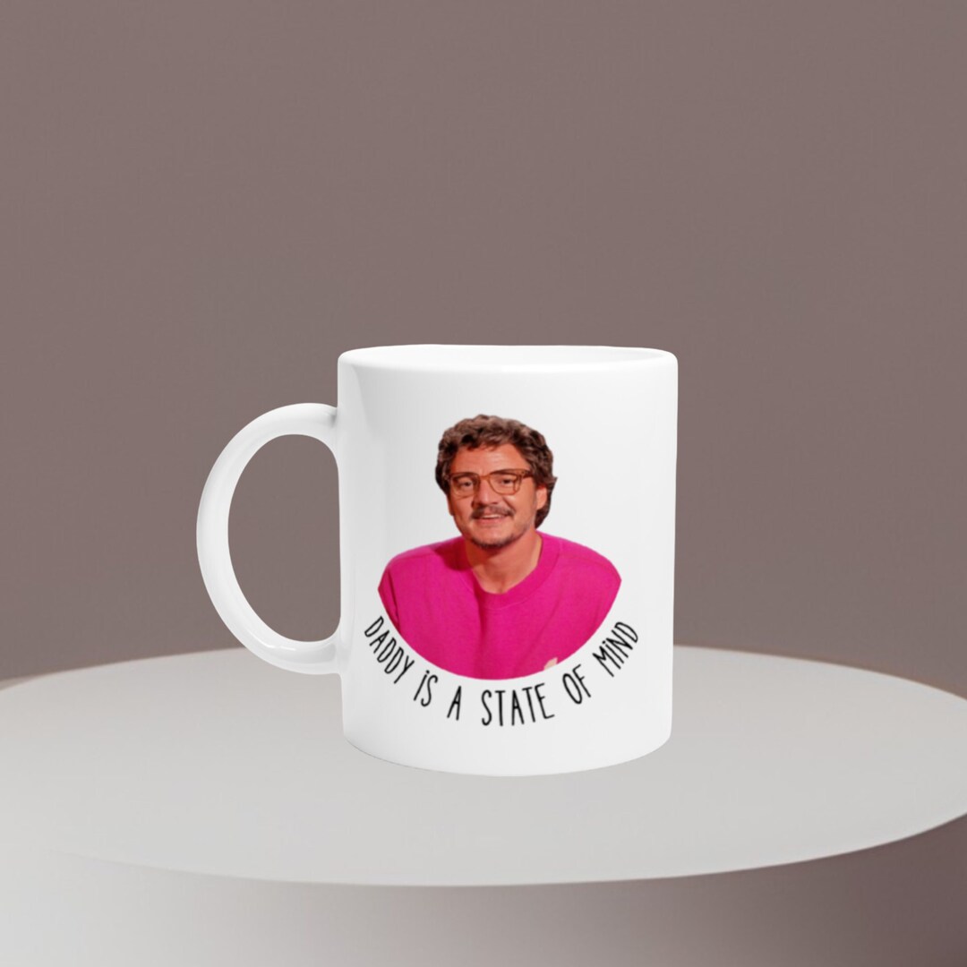 Pedro Pascal Mug, Daddy is A State of Mind, Pedro Daddy, Pedro Pascal ...