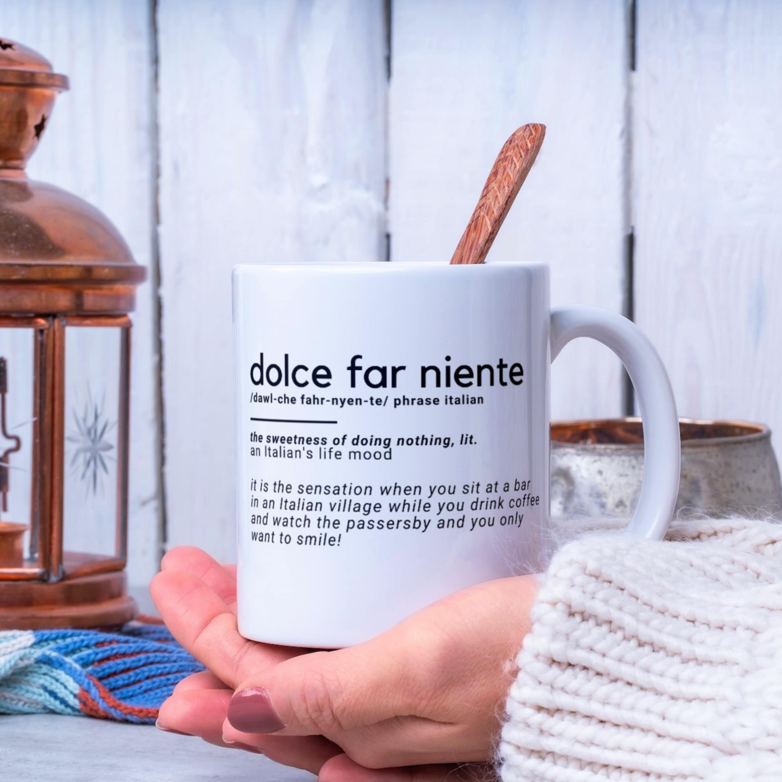 Dolce Far Niente Mug, Definition Mug, Italian Phrase, Italian Sayings ...