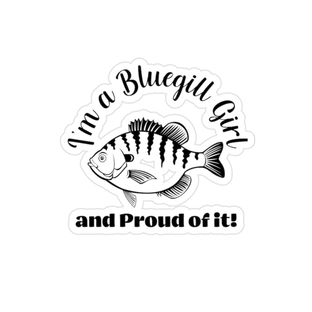 I'm a Bluegill Girl, Fishing Sticker, Funny Gift. Gift for Her ...