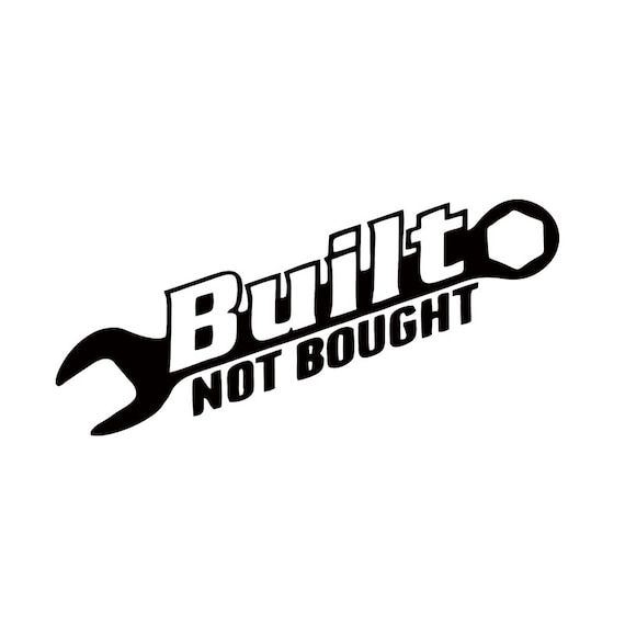 Built Not Bought Vinyl Decal - Etsy