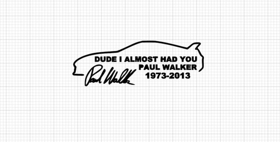 Paul Walker dude I Almost Had You Die Cut Vinyl - Etsy