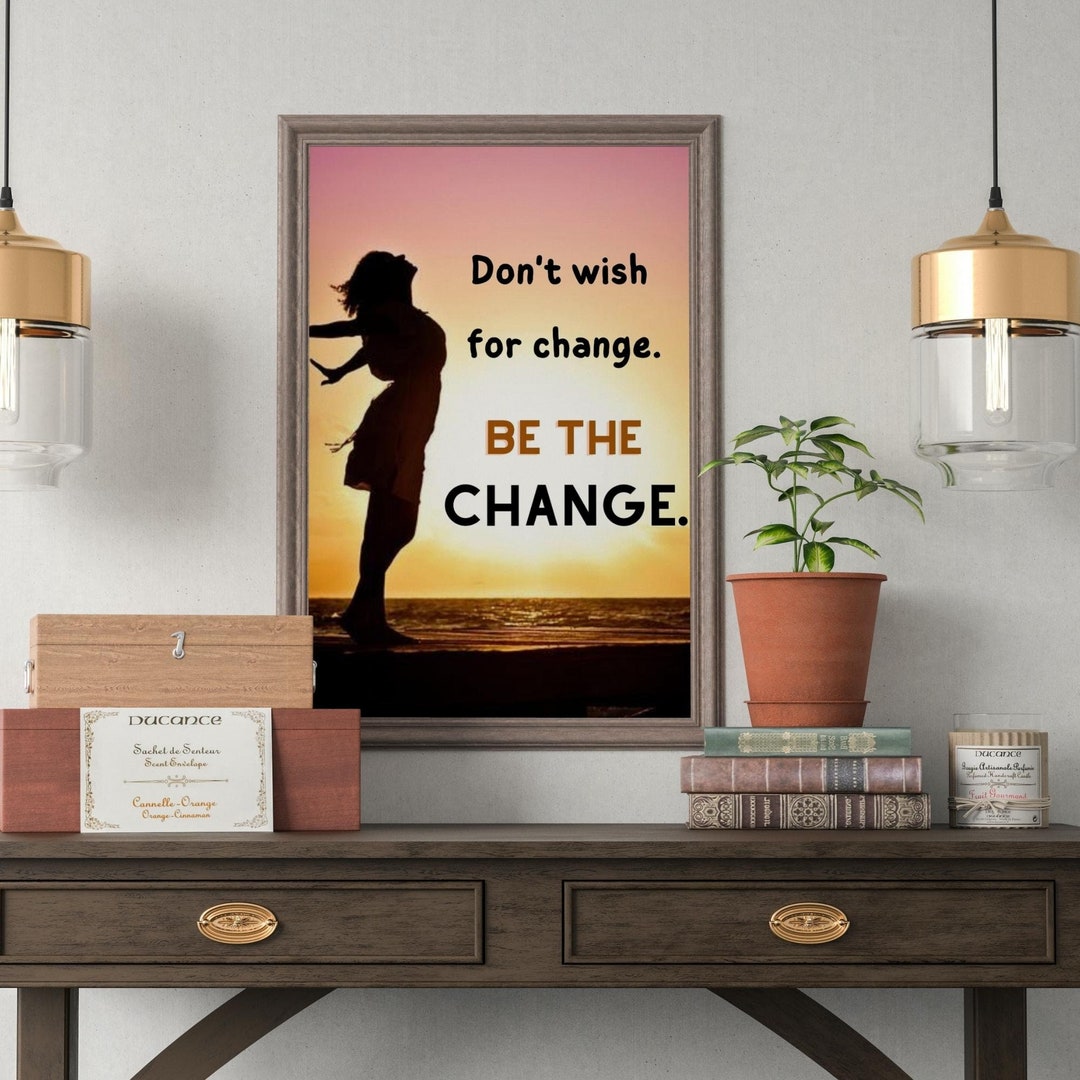 Digital Download Print, Don't Wish for Change. Be the Change Printable ...