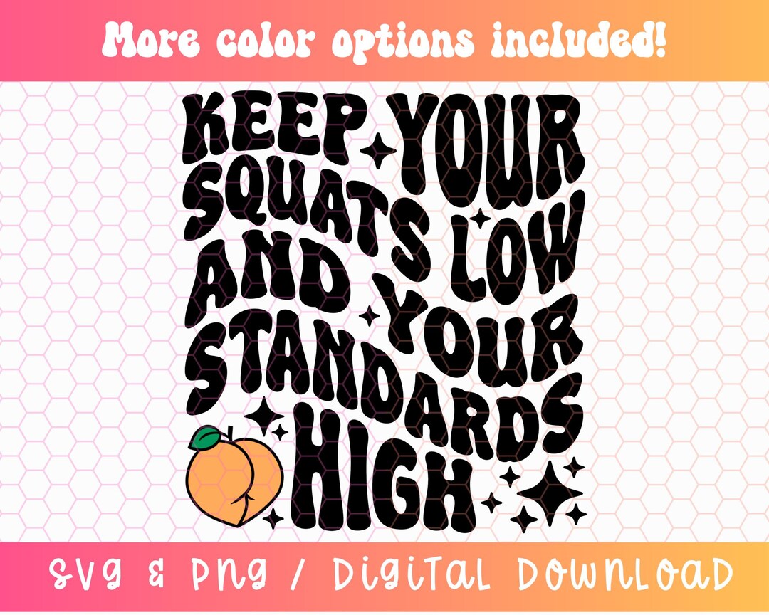 Keep Your Squats Low and Your Standards High SVG PNG, Gym Shirt Svg Png ...