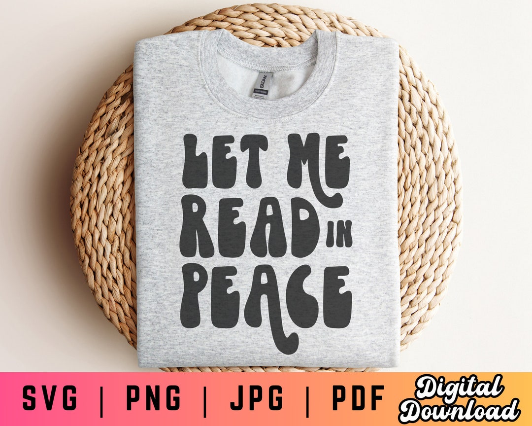 Let Me Read in Peace SVG PNG, Reading Svg Png, Book Club Svg Png, Book ...