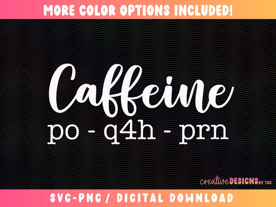 Caffeine Qo Q4h Prn SVG PNG | Funny Nurse Designs | Medical Terminology ...