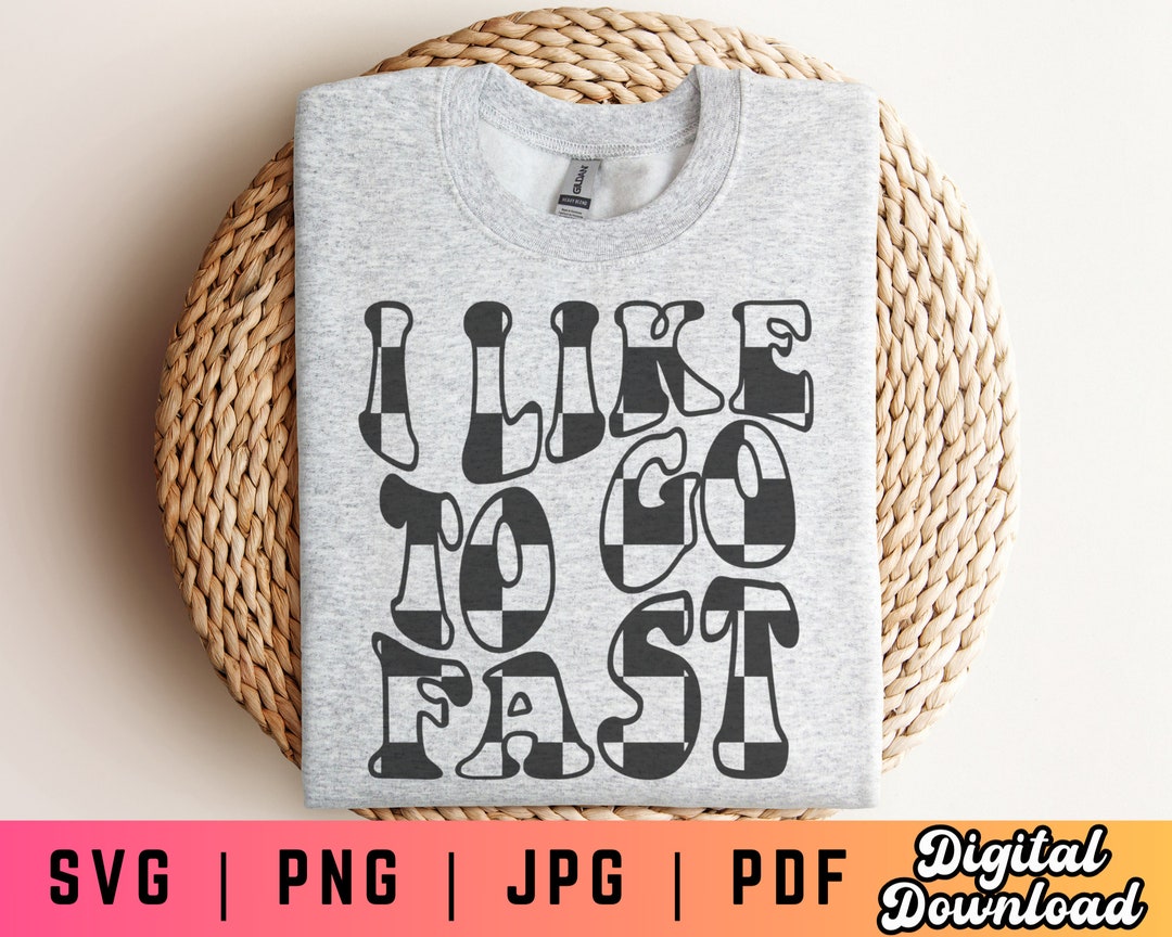 I Like to Go Fast SVG PNG PDF, Checkered Flag Svg Png, Racing Svg Png ...