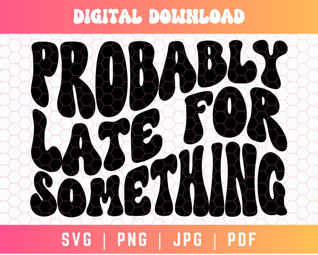 Probably Late for Something SVG PNG, Wavy Text Svg Png, Funny Mom Svg ...