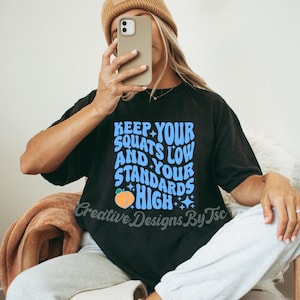 Keep Your Squats Low and Your Standards High SVG PNG, Gym Shirt Svg Png ...