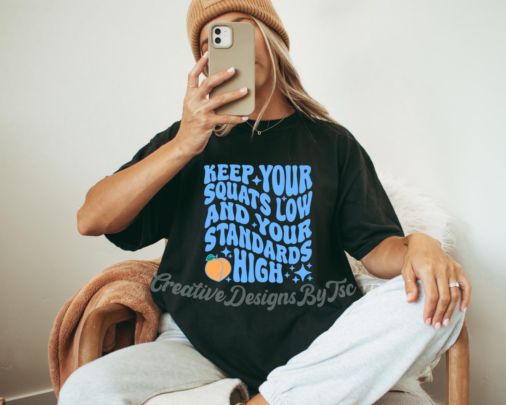 Keep Your Squats Low and Your Standards High SVG PNG, Gym Shirt Svg Png ...