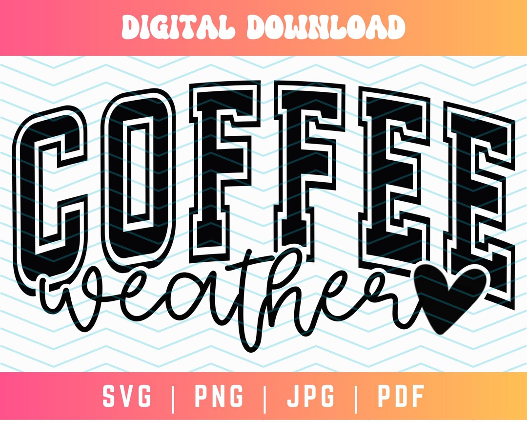 Coffee Weather SVG PNG, Varsity Svg Png, Coffee Shirt Svg Png, Coffee ...