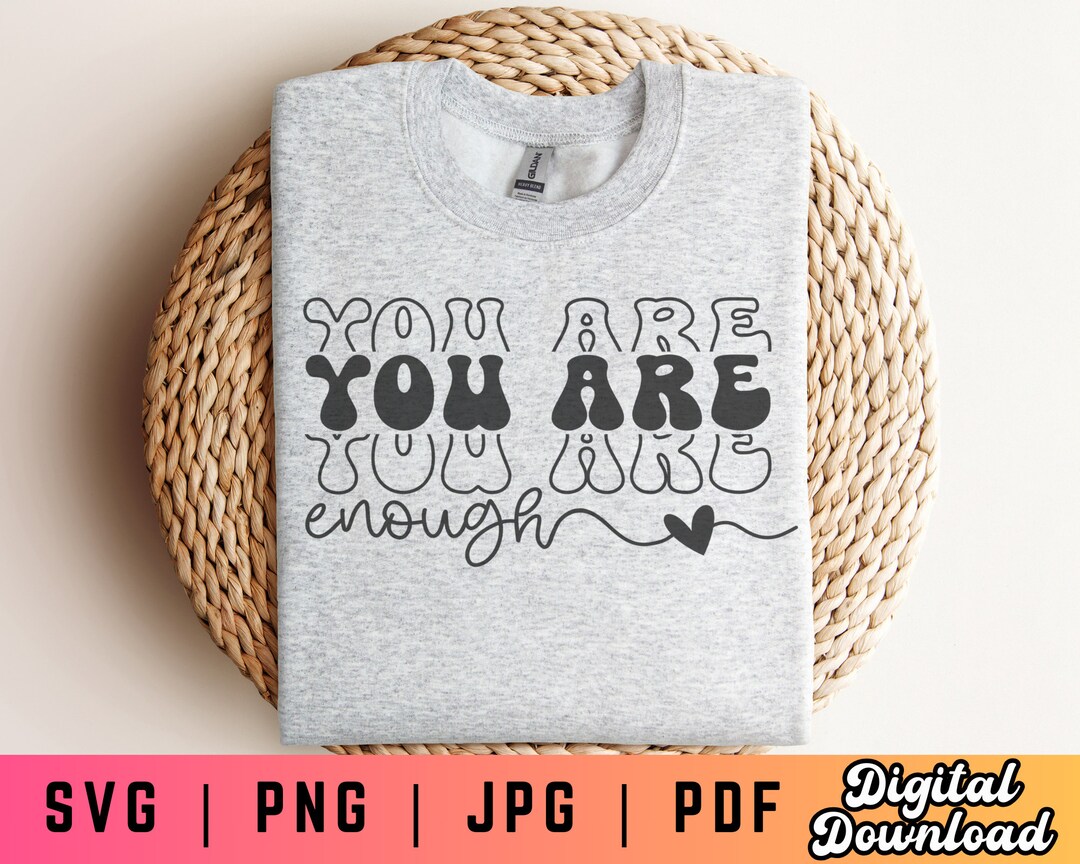 You Are Enough Svg Png Pdf, Inspirational Svg, Positive Quote Svg, Mental Health Svg, Positive ...