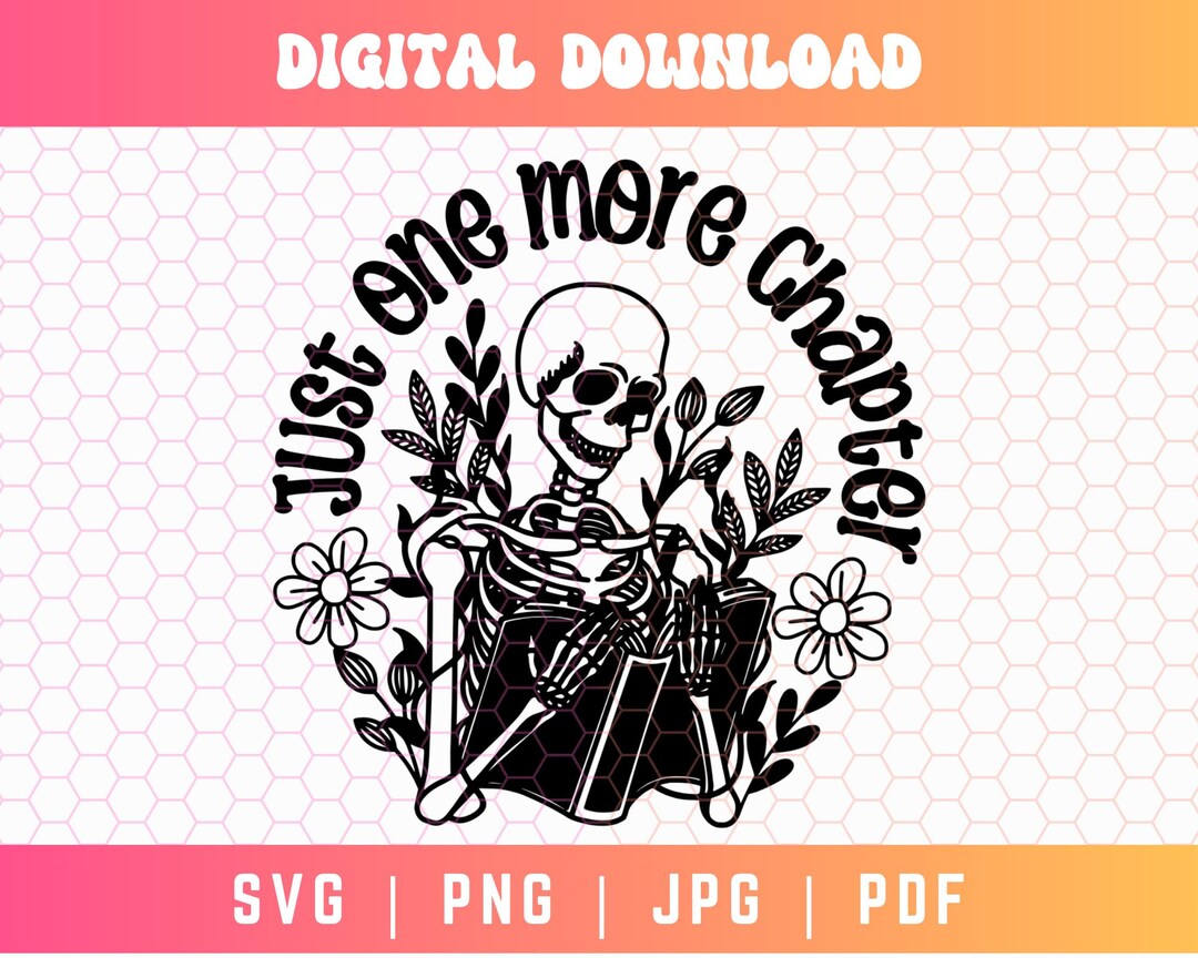 Just One More Chapter SVG PNG, Reading Svg Png, Skeleton Svg Png, Book ...