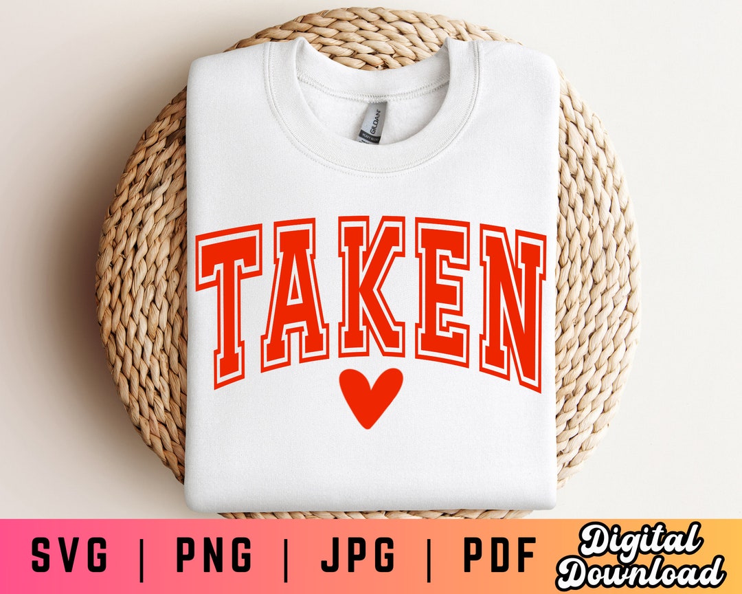 Taken SVG PNG, Valentine Shirt Svg Png, Valentine Svg Png, Valentine ...