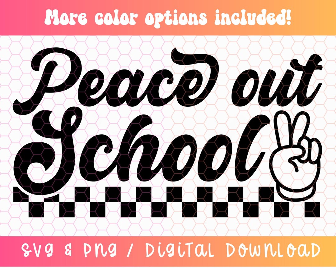 Peace Out School SVG PNG, Last Day of School Svg Png, End of the Year ...