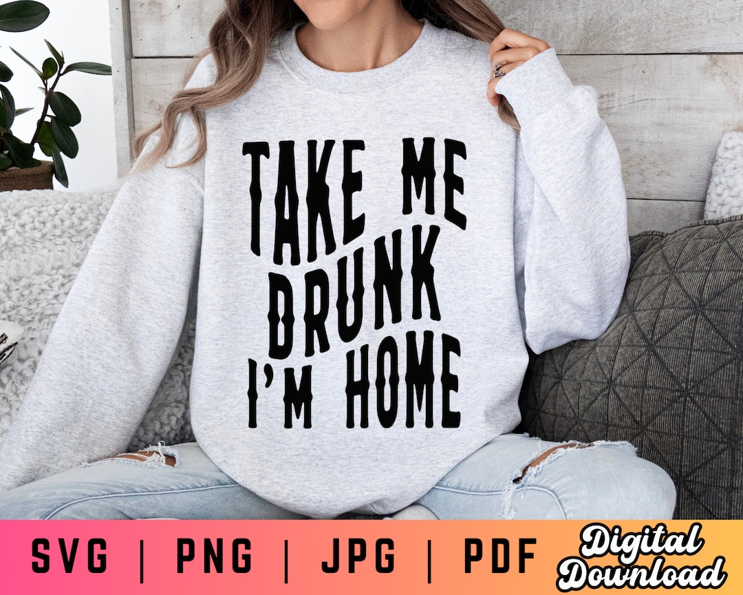 Drunk Svg Png Pdf Funny Drinking Svg Png Take Me Drunk - Etsy UK