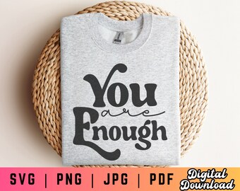 You Are Enough SVG PNG PDF, Inspirational Svg, Positive Quote Svg, Mental Health Svg, Positive ...