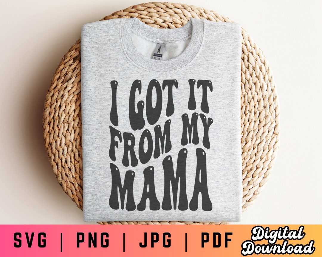 I Got It From My Mama SVG PNG, Funny Toddler Svg Png, Girly Svg Png ...