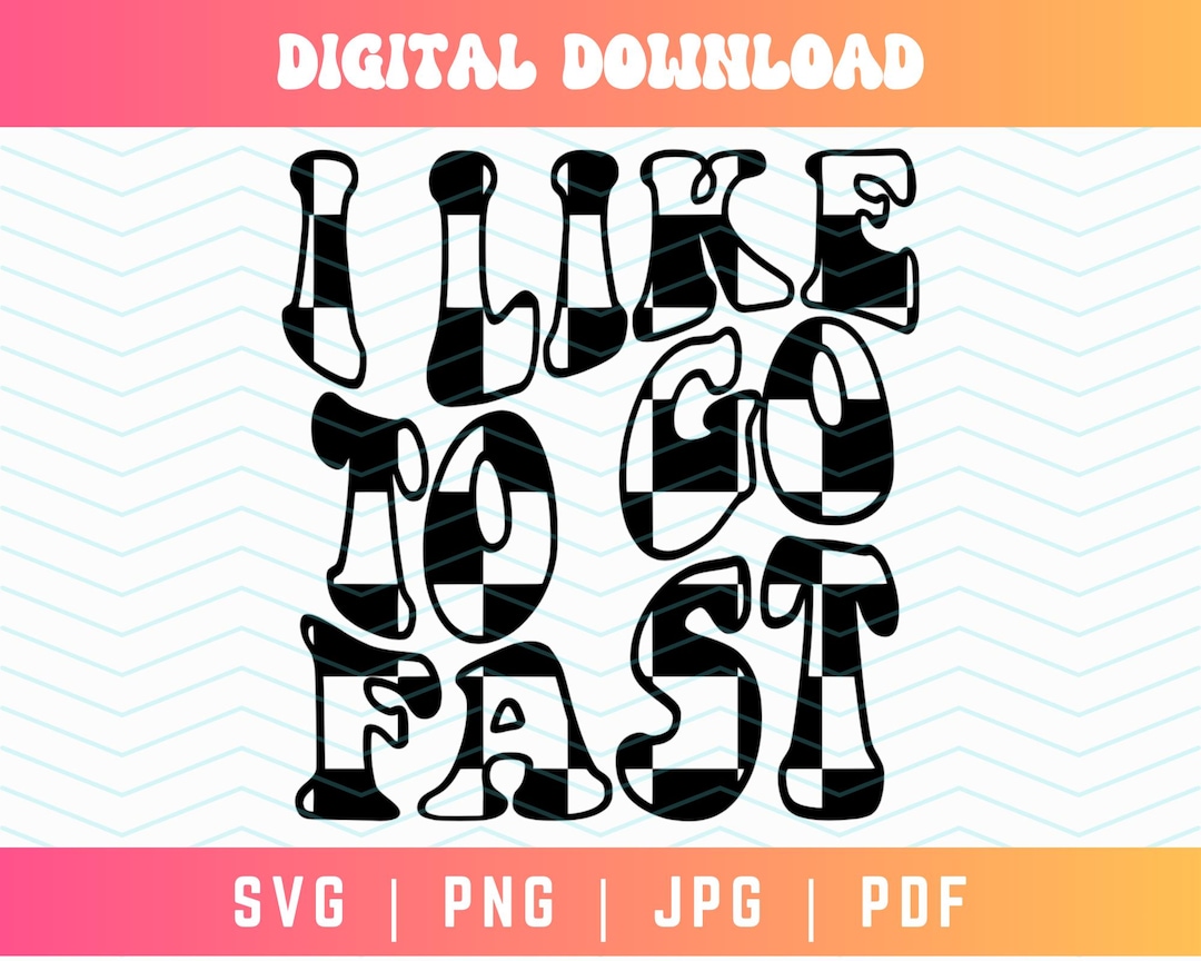 I Like to Go Fast SVG PNG PDF, Checkered Svg Png, Racing Svg Png, Race ...