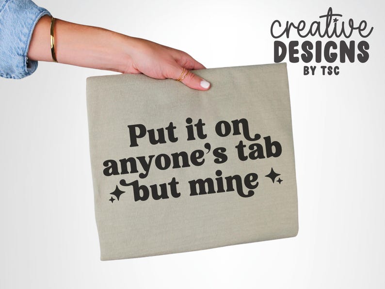 Put It on Anyone's Tab but Mine SVG PNG | Funny Designs | Cut File ...