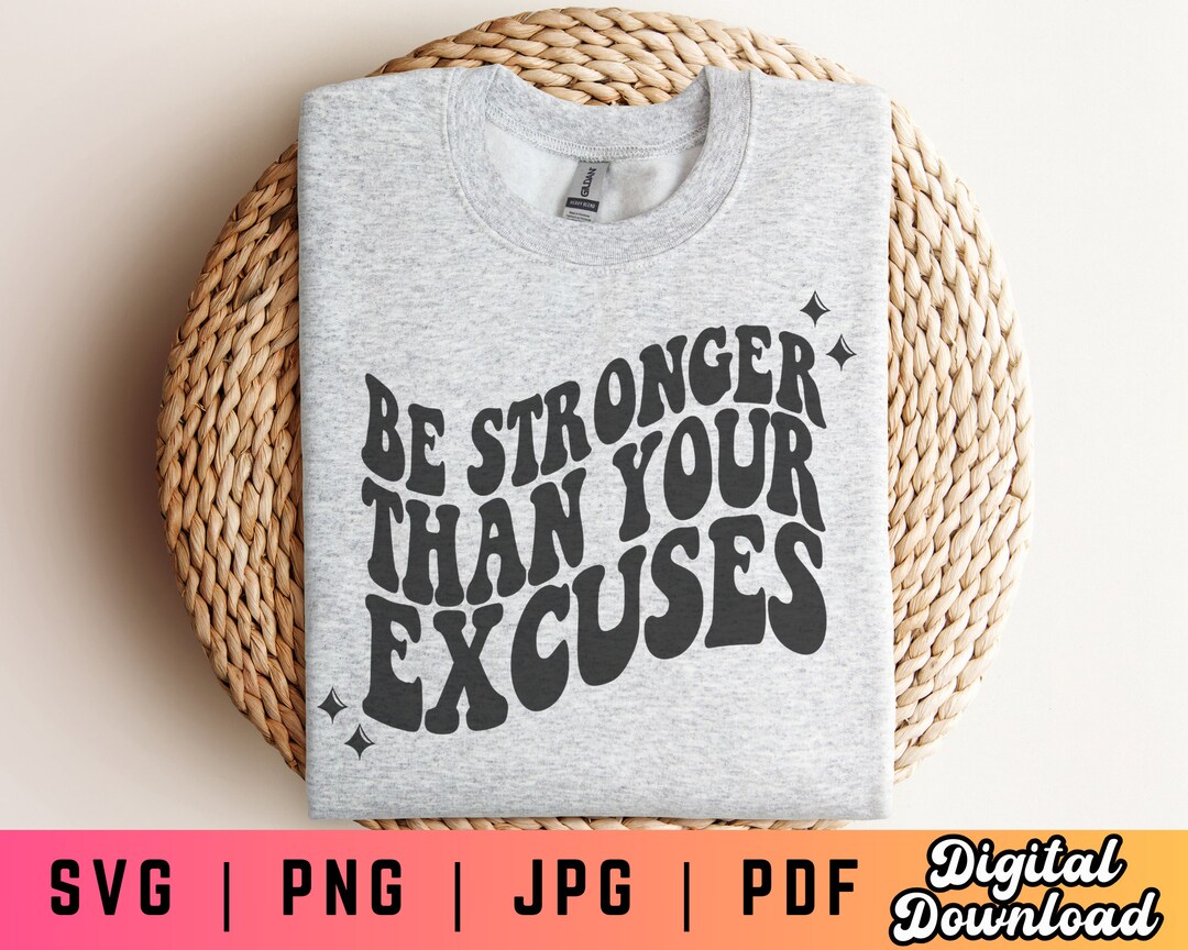 Be Stronger Than Your Excuses SVG PNG, Inspirational Quote Svg Png ...