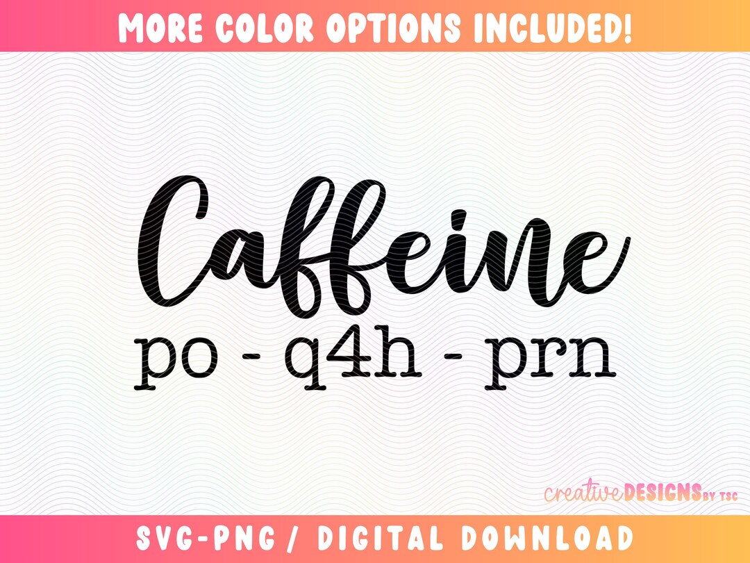 Caffeine Qo Q4h Prn SVG PNG | Funny Nurse Designs | Medical Terminology ...