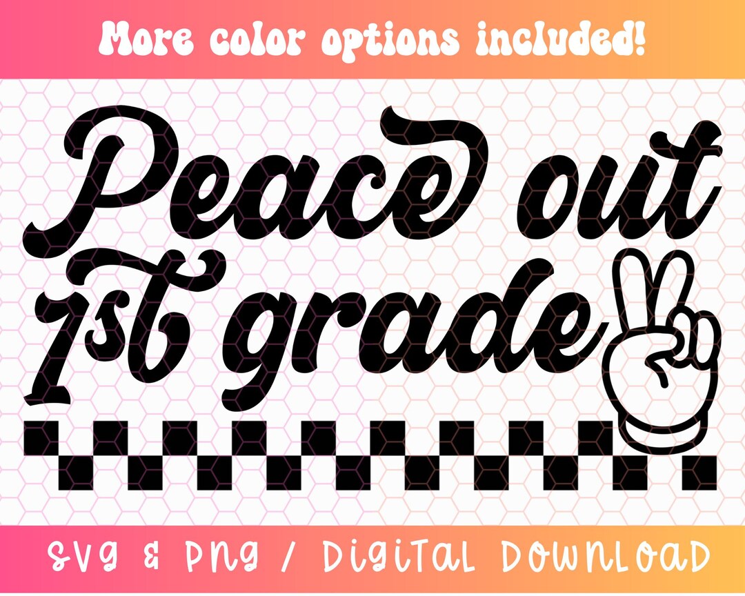 Peace Out 1st Grade SVG PNG, Last Day of School Svg Png, First Grade ...