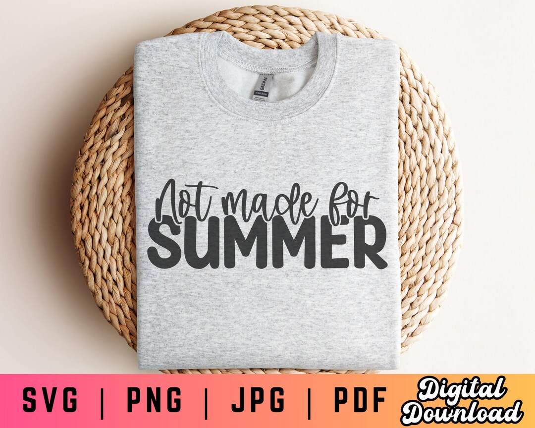 Not Made for Summer SVG PNG, Warm Weather Svg, Funny Summer Svg, Summer ...