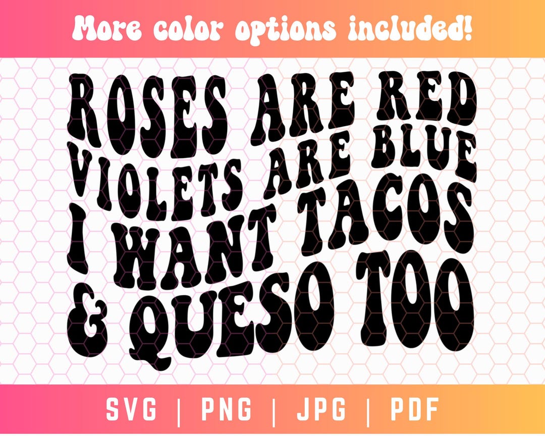 Roses Are Red Violets Are Blue I Want Tacos and Queso Too SVG PNG ...