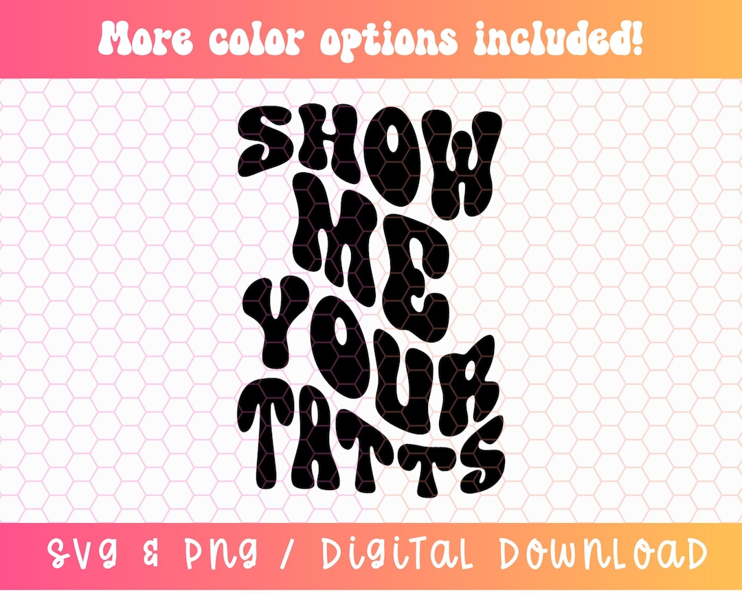 Show Me Your Tatts Svg Png Tattoo Lover Svg Png Tattoo Svg Png Body