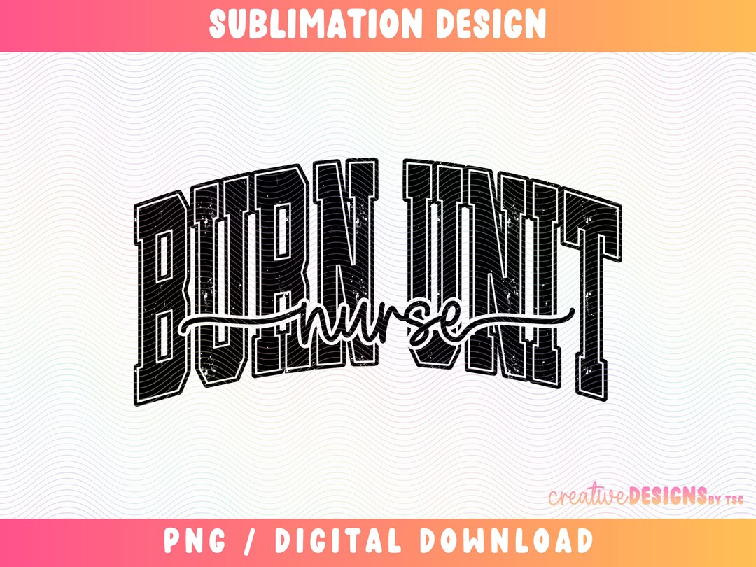 Burn Unit Nurse PNG | Burn ICU | Burn Nurse | Varsity Font | Distressed ...