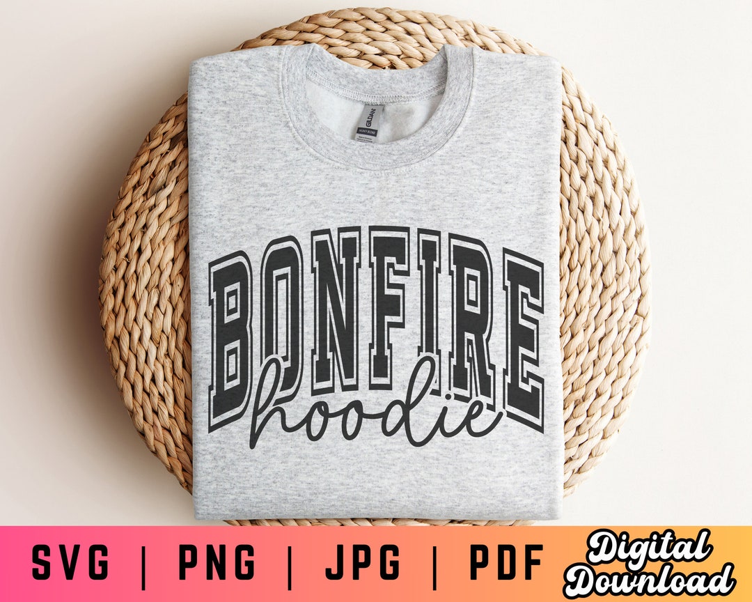 Bonfire Hoodie SVG PNG PDF, Bonfire Svg Png, Bonfire Season Svg Png ...