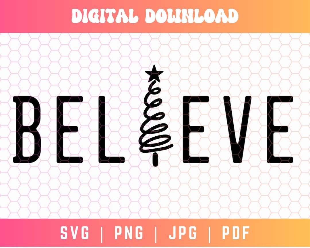 Believe SVG PNG, Christmas Svg Png, Christmas Tree Svg Png, Christmas ...
