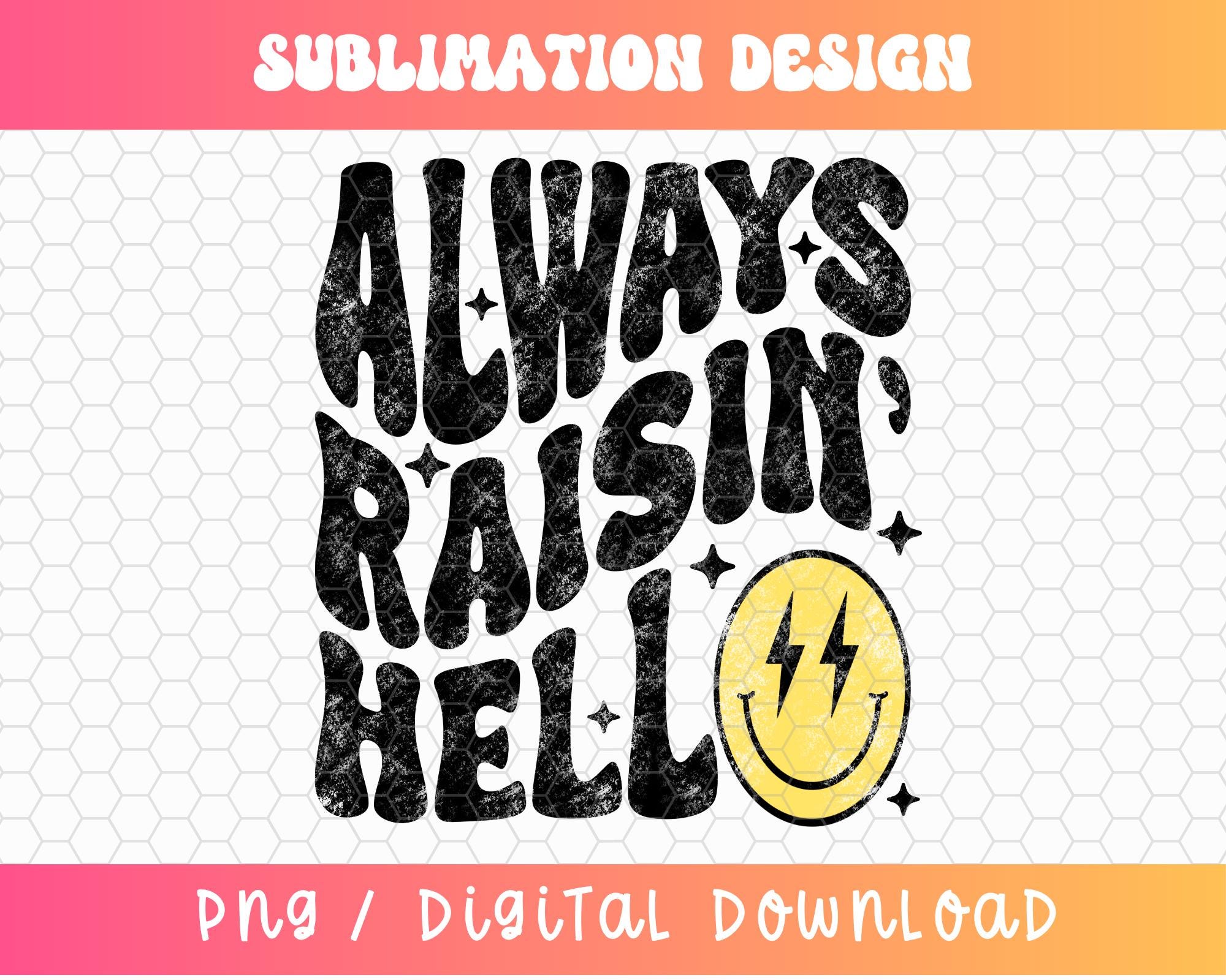 Always Raisin' Hell PNG, Raisin' Hell Png, Happy Face Png, Retro ...