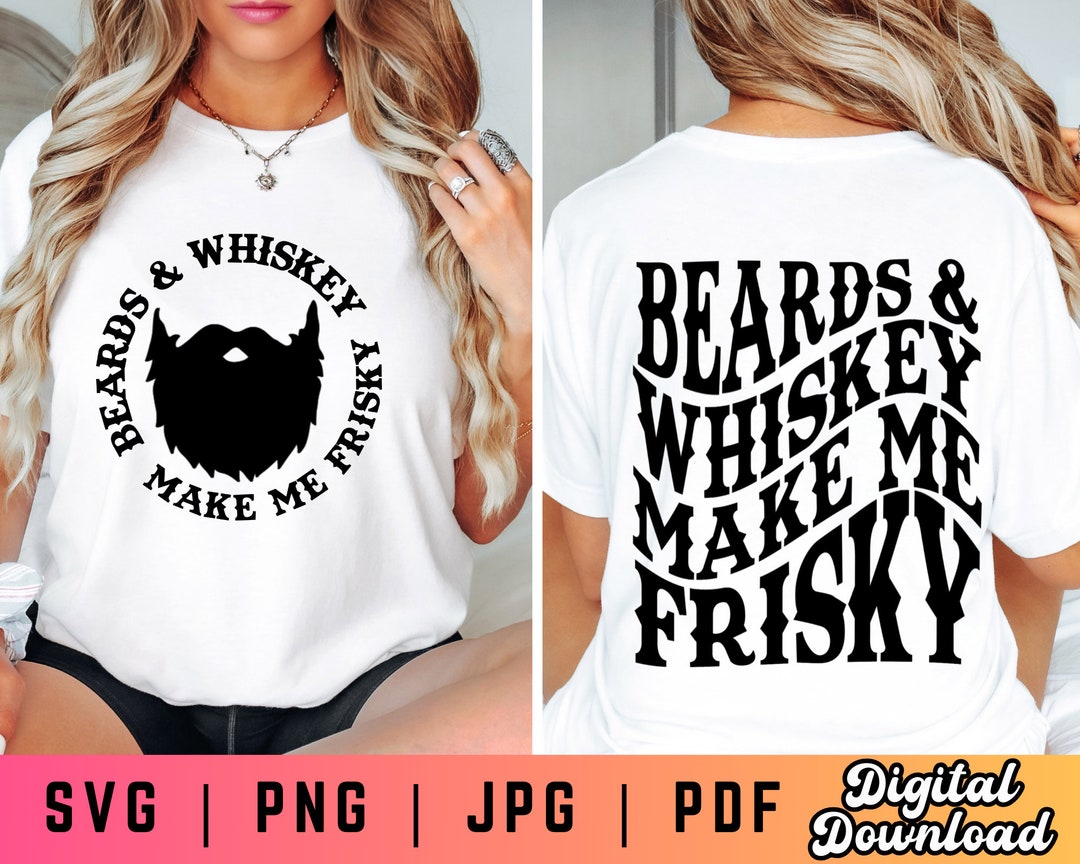 Beards And Whiskey Make Me Frisky Svg Png Beard Svg Png Whiskey Shirt