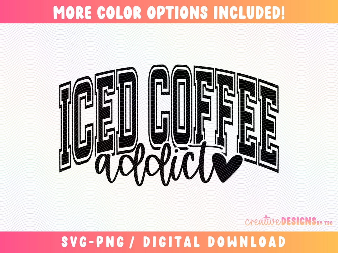 Iced Coffee Addict SVG PNG | Varsity Font | Iced Coffee Designs ...