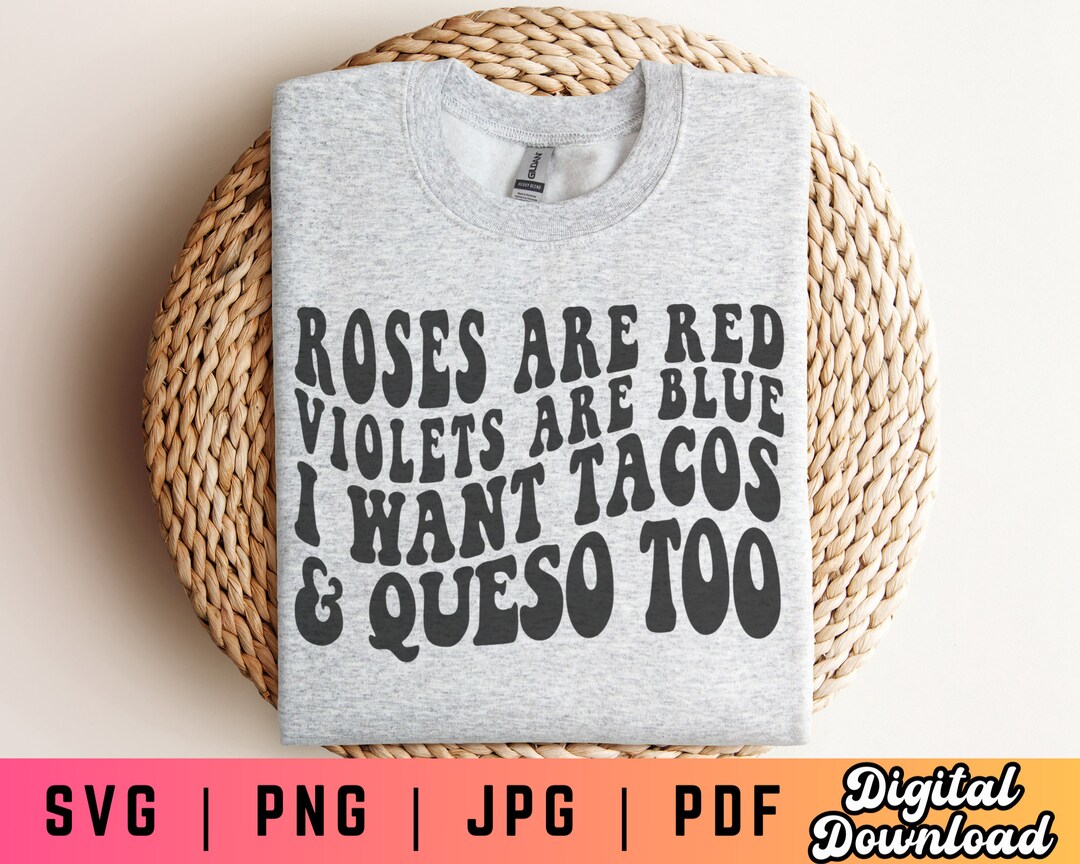 Roses Are Red Violets Are Blue I Want Tacos and Queso Too SVG PNG ...