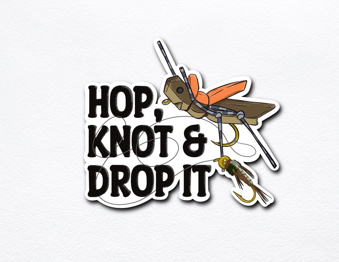 Hop, Knot & Drop It Fly Fishing Sticker - Etsy