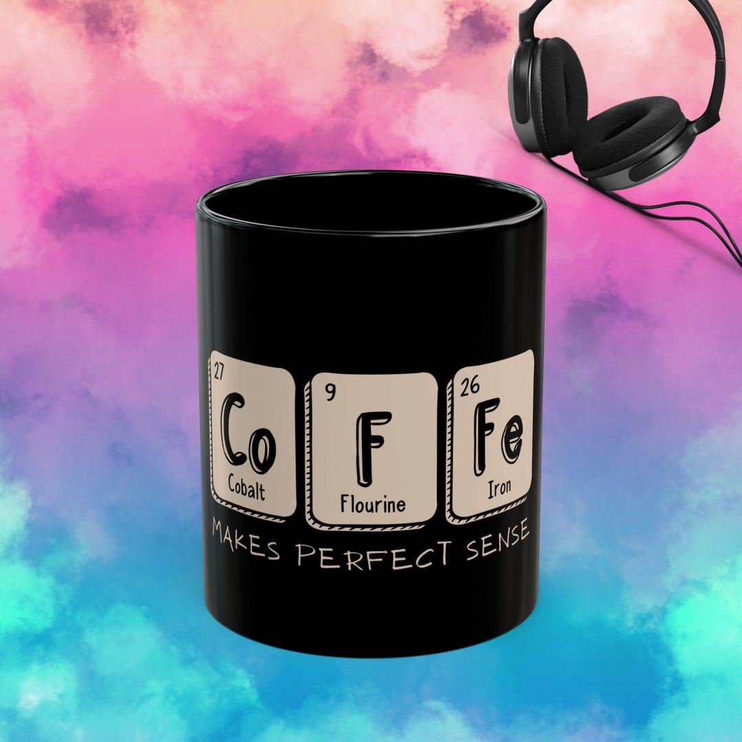 Mug, Coffee Periodic Table Makes Perfect Sense, Tea Cup, Coffee Lover ...