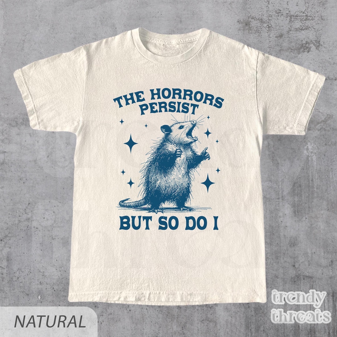The Horrors Persist but so Do I Shirt, Retro Opossum Shirt, Sarcastic ...
