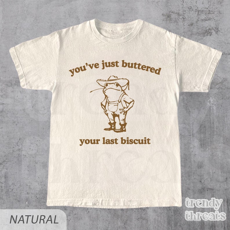 You've Just Buttered Your Last Biscuit Shirt, Funny Cowboy Frog T-shirt ...