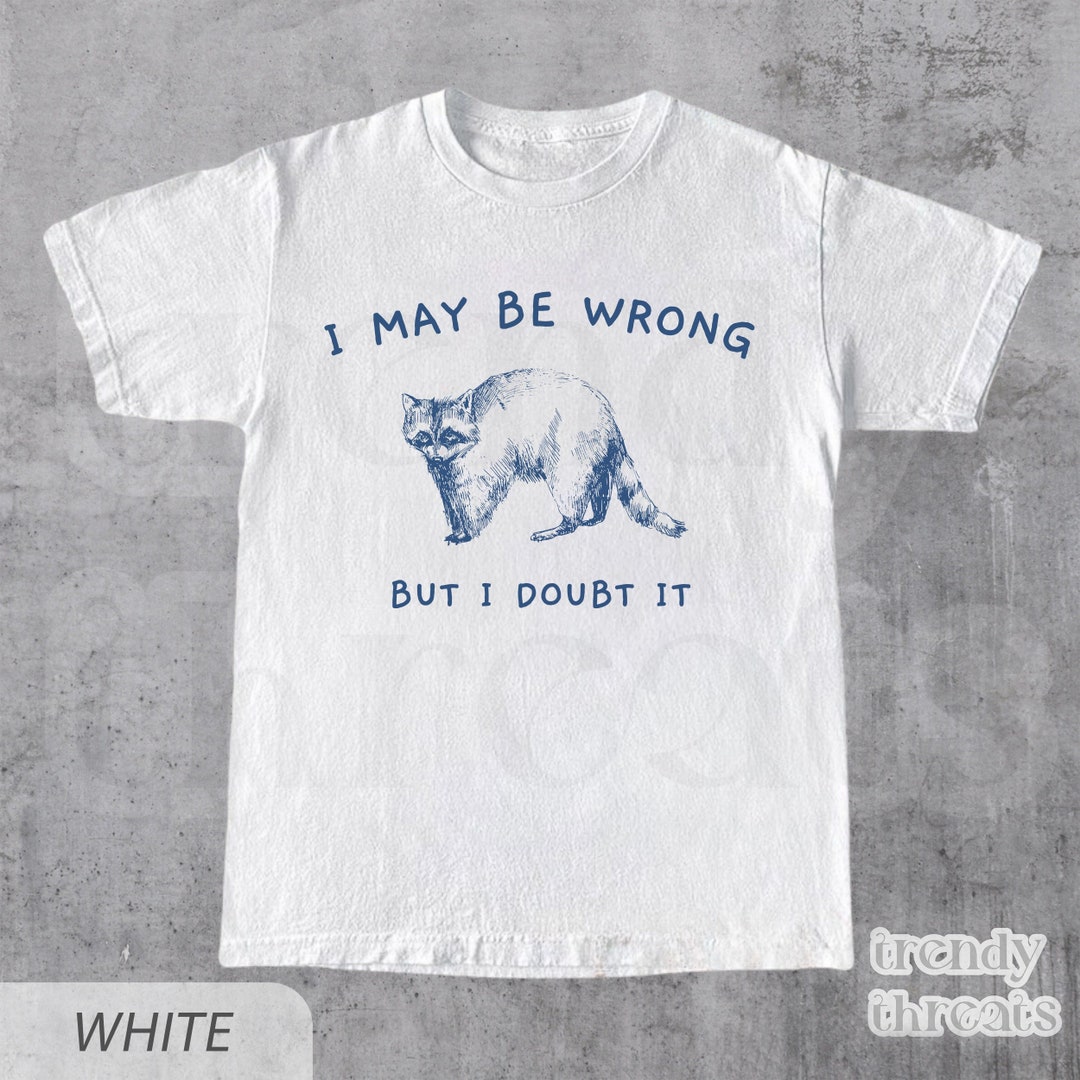 I May Be Wrong Shirt, Silly Vintage Meme T-shirt, I May Be Wrong but I ...