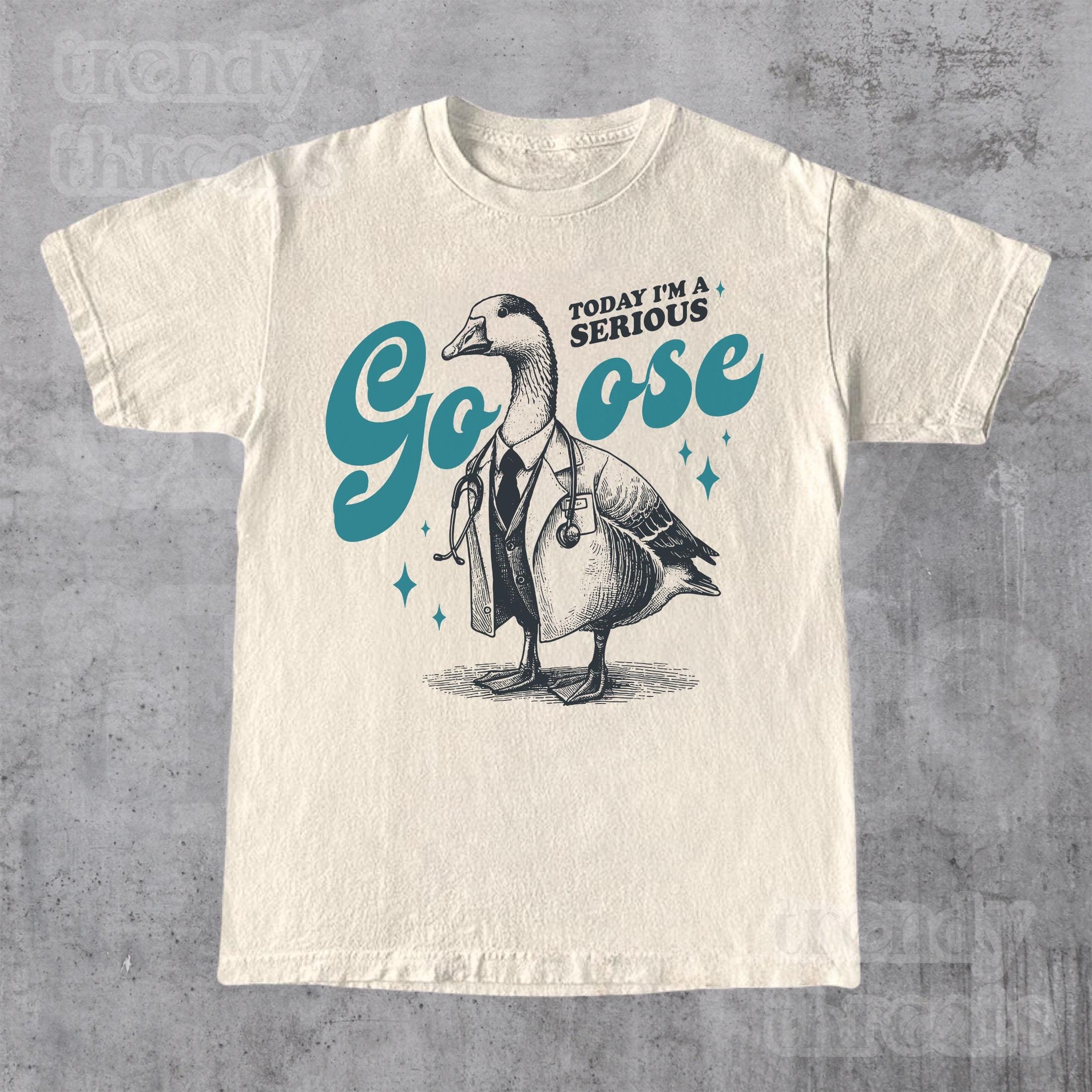 Today I'm A Serious Goose Shirt, Funny Doctor Goose Shirt, Silly Goose ...