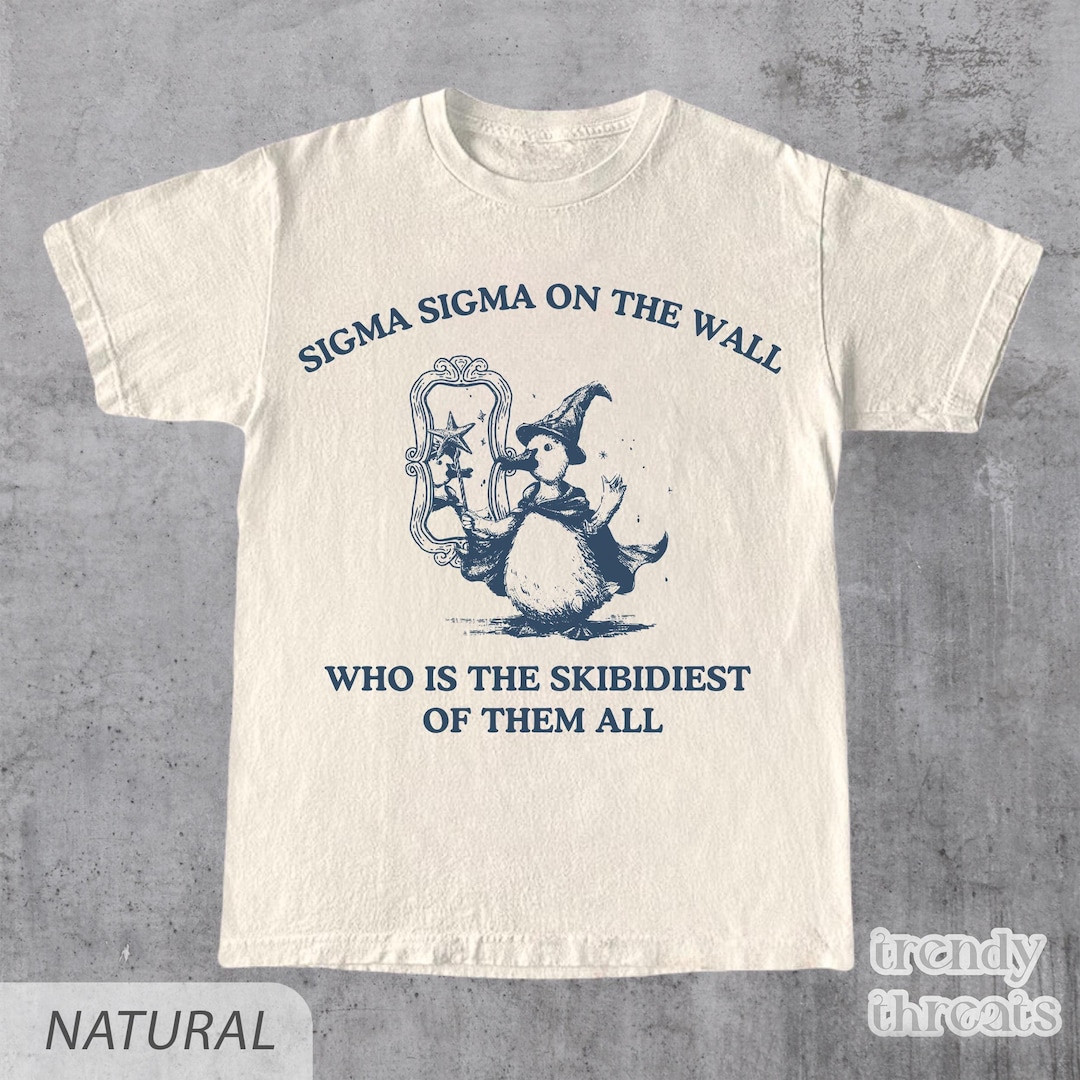 Sigma Sigma on the Wall Shirt, Funny Brainrot Shirt, Graphic Tee, Silly ...