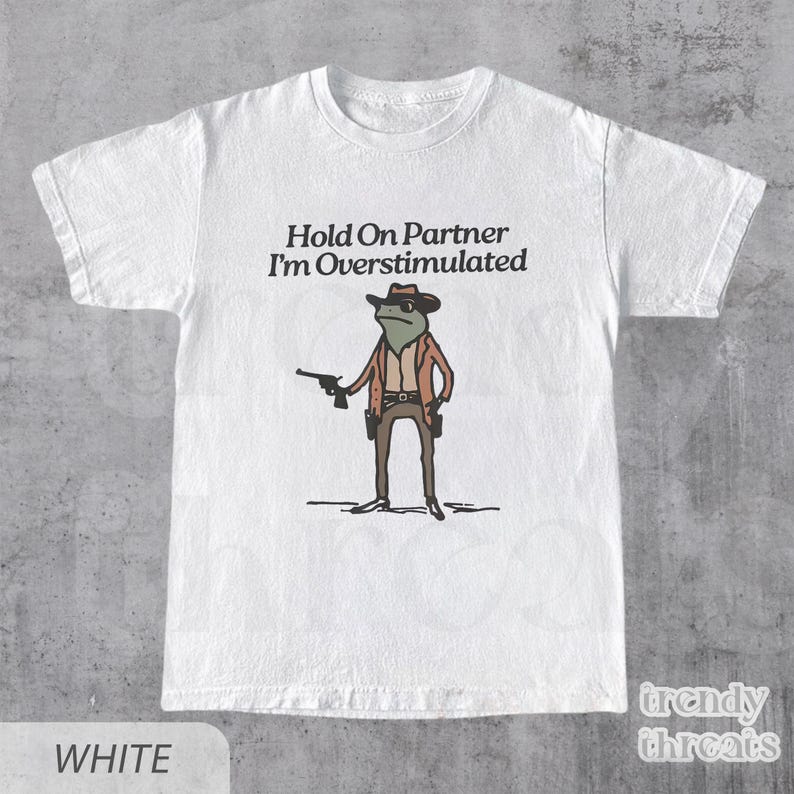 Hold on Partner I'm Overstimulated - Funny Shirts, Gift Shirts ...