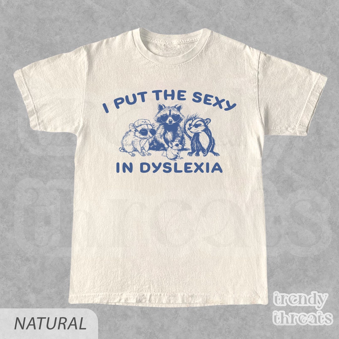Dyslexia Shirt | Meme T Shirt | I Put the Sexy in Dyslexia | Funny ...