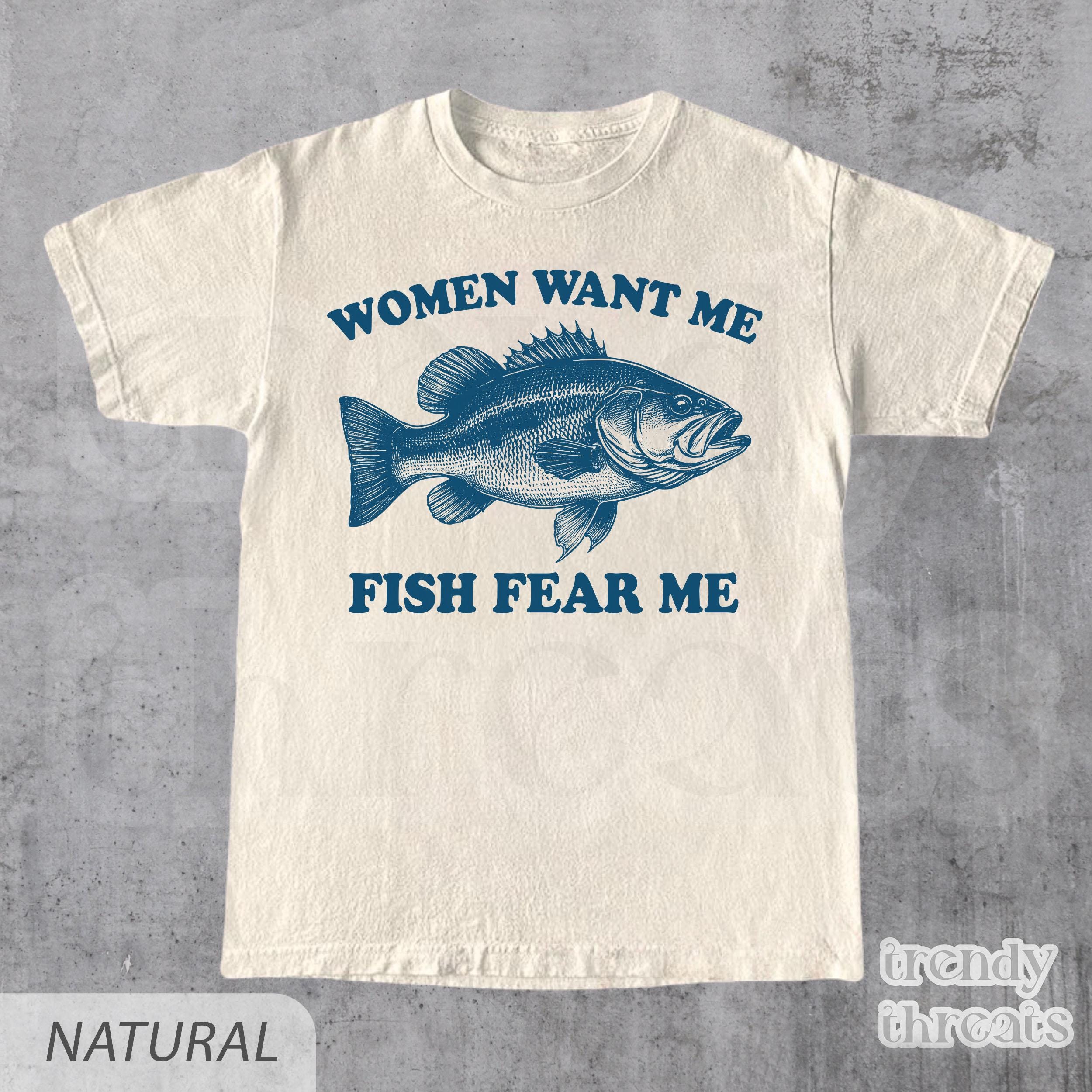 Women Want Me Fish Fear Me Shirt, Funny Retro Bass Fisher Shirt, Meme T ...