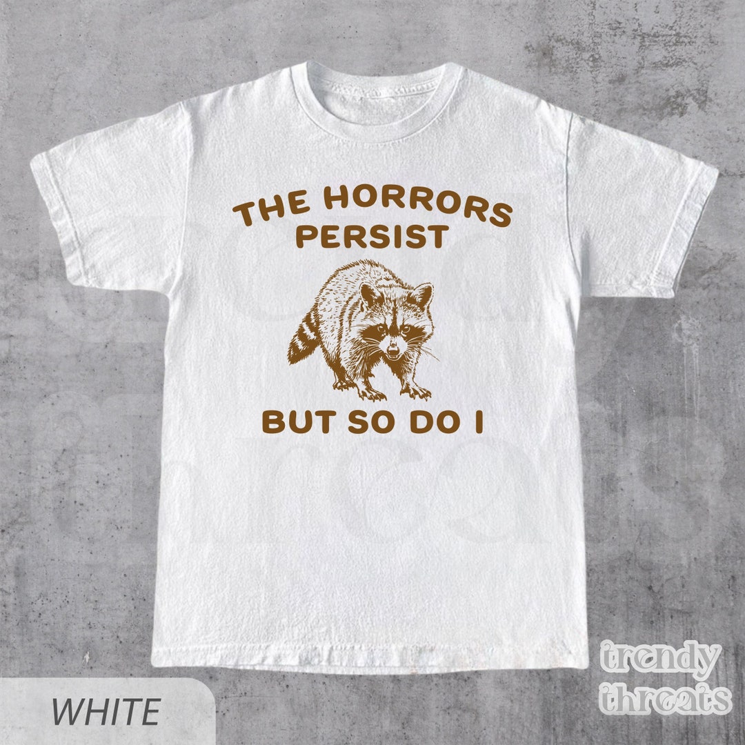 The Horrors Persist but so Do I Shirt • Sarcastic Shirt • Funny Mental ...